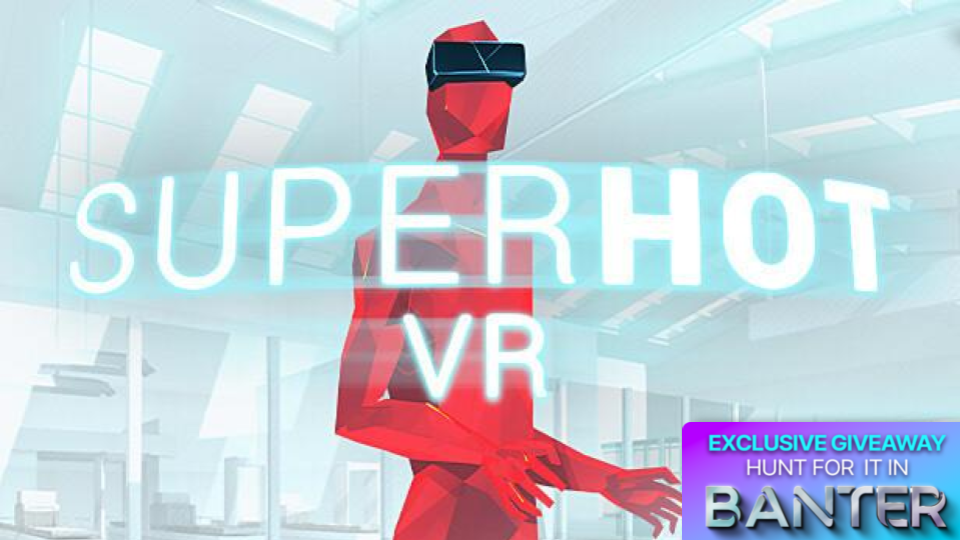 Banter Hidden Giveaway; SUPERHOT VR Giveaway on SideQuest Oculus Quest ...