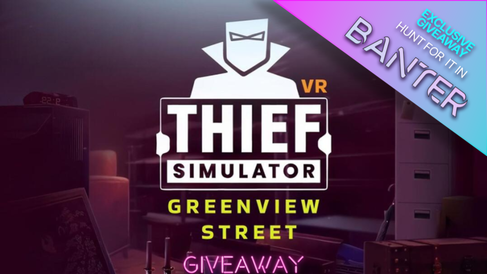 Banter Hidden Giveaway; Thief Simulator VR: Greenview Street Giveaway ...
